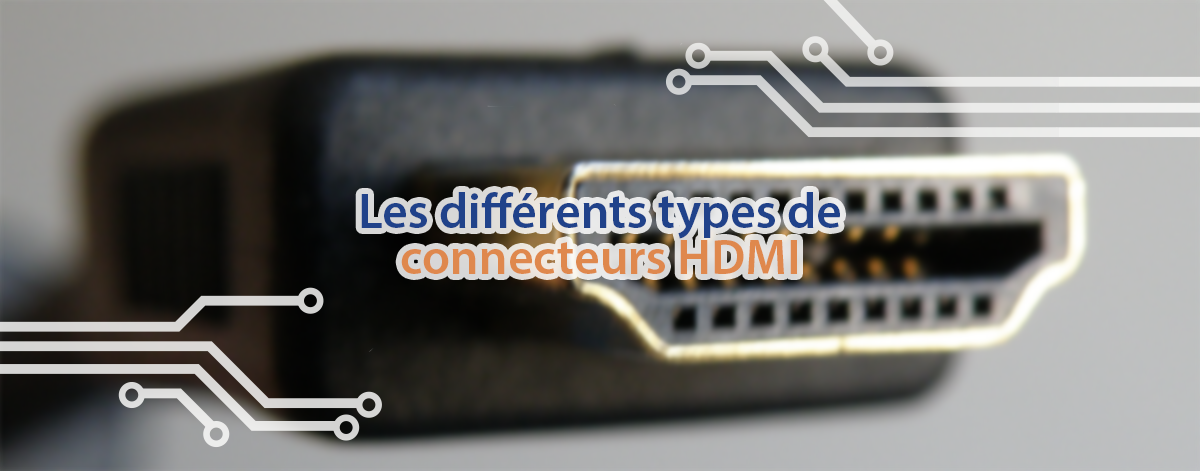Les différents types de connecteurs HDMI ⋆ Astuces ⋆ TECHblog
